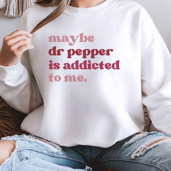 Dr Pepper Addict Sweatshirt: Soda Lover Gift - Walmart.com