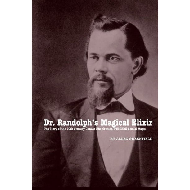 Dr. Randolph's Magical Elixir: The Story of the 19th Century Genius Who ...