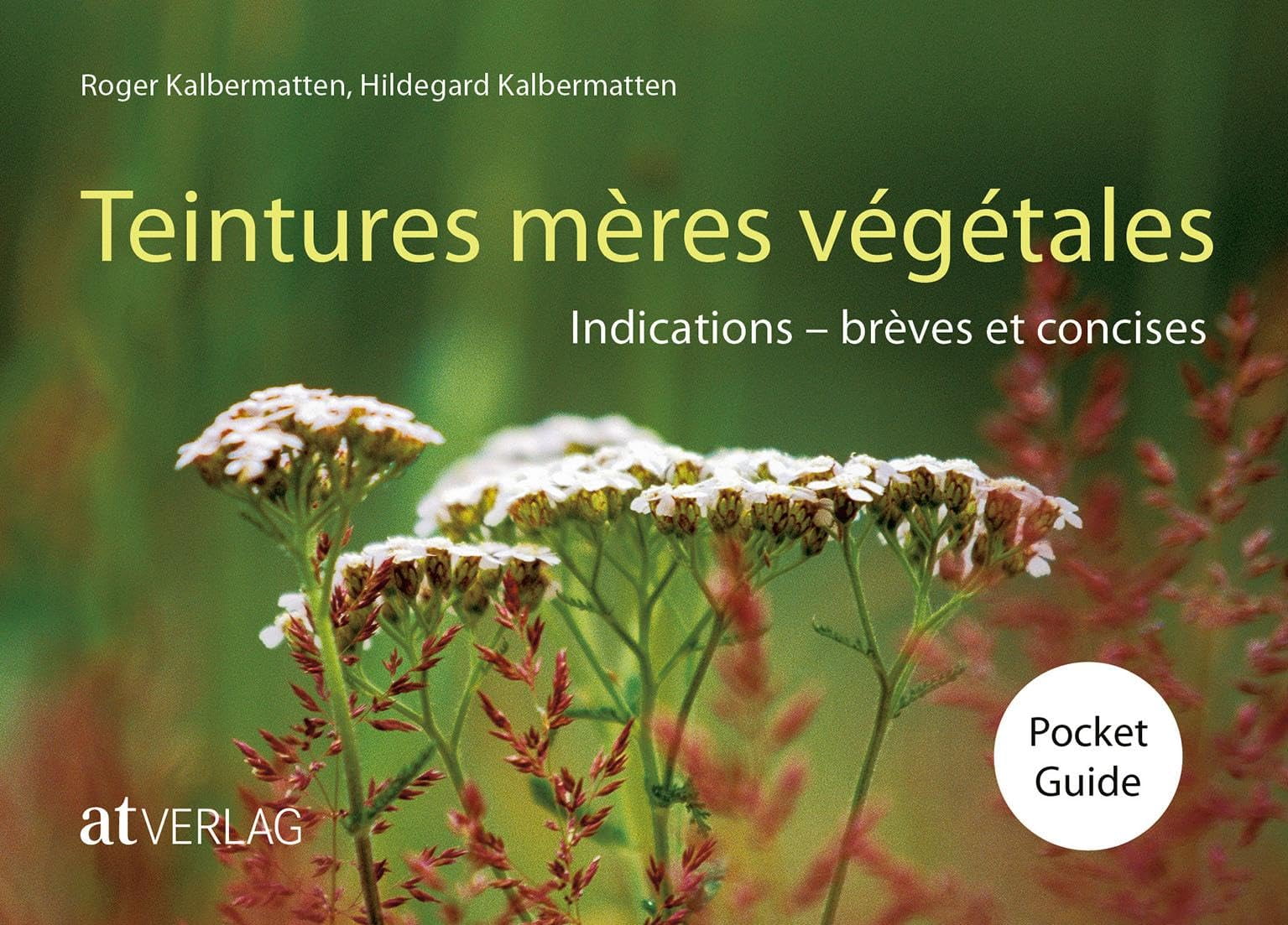 Dr. Roger Kalbermatten,Hild Teintures mères végétales Pocket Guide ...