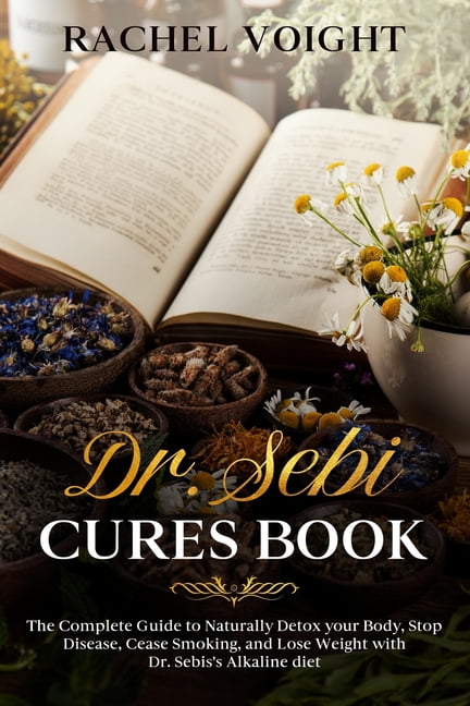 Dr. Sebi Cures Book: The Complete Guide to Naturally Detox your Body ...