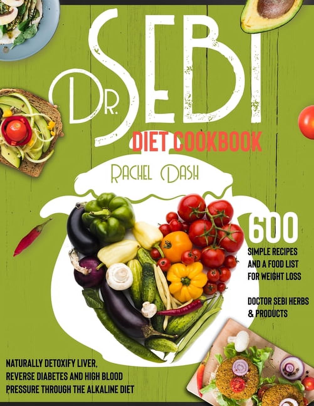 Dr. Sebi Diet Cookbook : How to Naturally Detox the Liver, Reverse ...