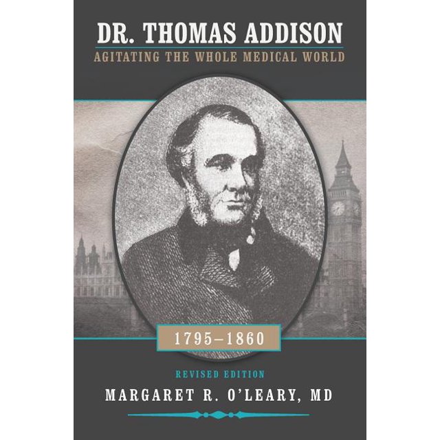 Dr. Thomas Addison 1795-1860 : Agitating the Whole Medical World ...