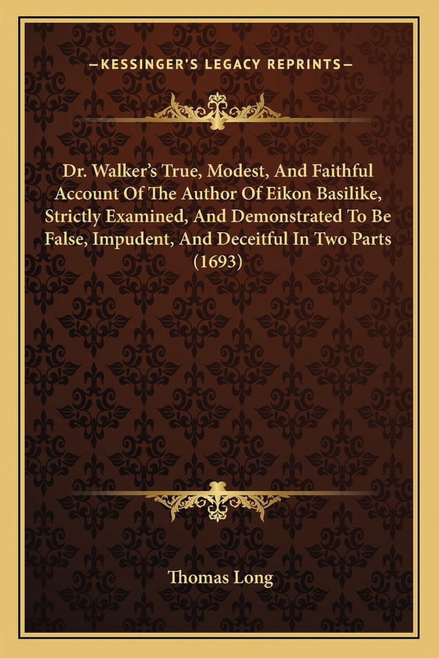 Dr. Walker's True, Modest, And Faithful Account Of The Author Of Eikon ...