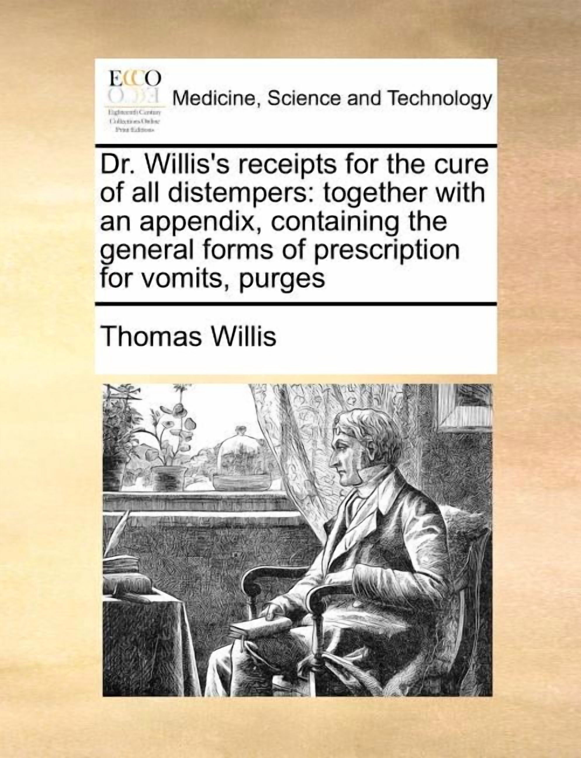 Dr. Willis's Receipts for the Cure of All Distempers: Together with an ...