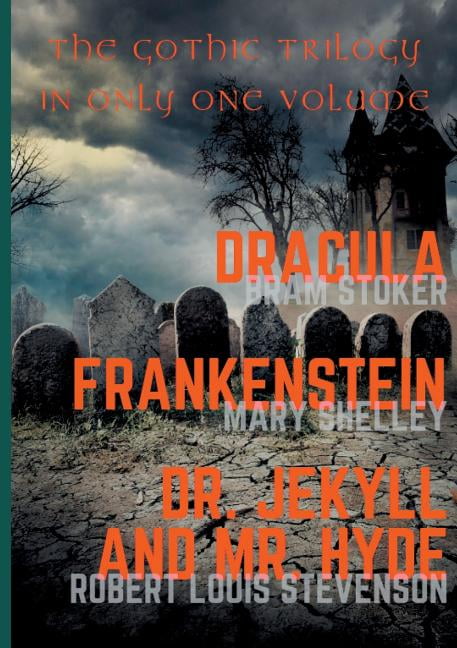 Dracula, Frankenstein, Dr. Jekyll and Mr. Hyde: The Gothic Trilogy in ...