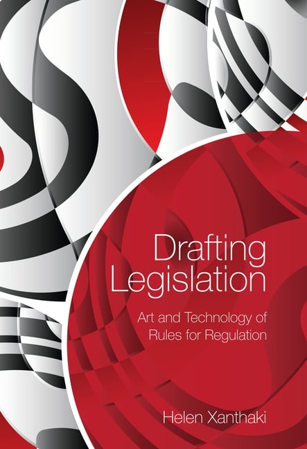Drafting Legislation: Art and Technology of Rules for Regulation ...