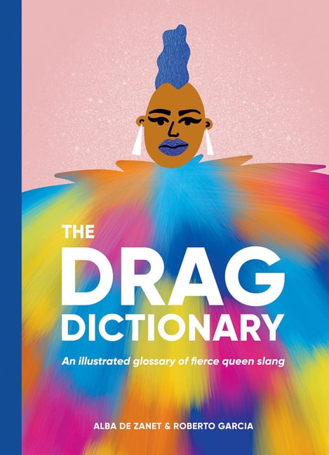 Drag Dictionary: An Illustrated Glossary of Fierce Queen Slang ...