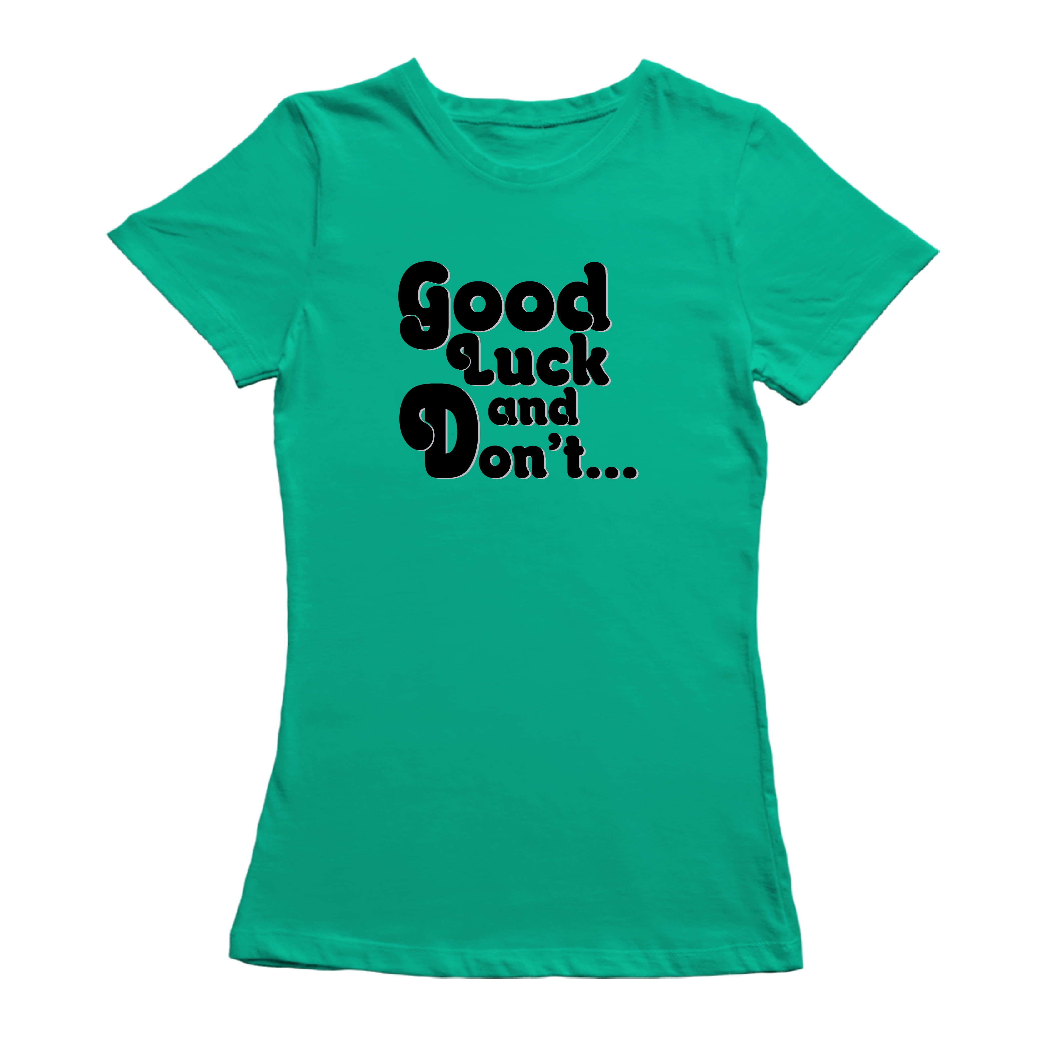 Drag Queen Good Luck And Don't Quote Women Kelly Green T-Shirt, Female ...