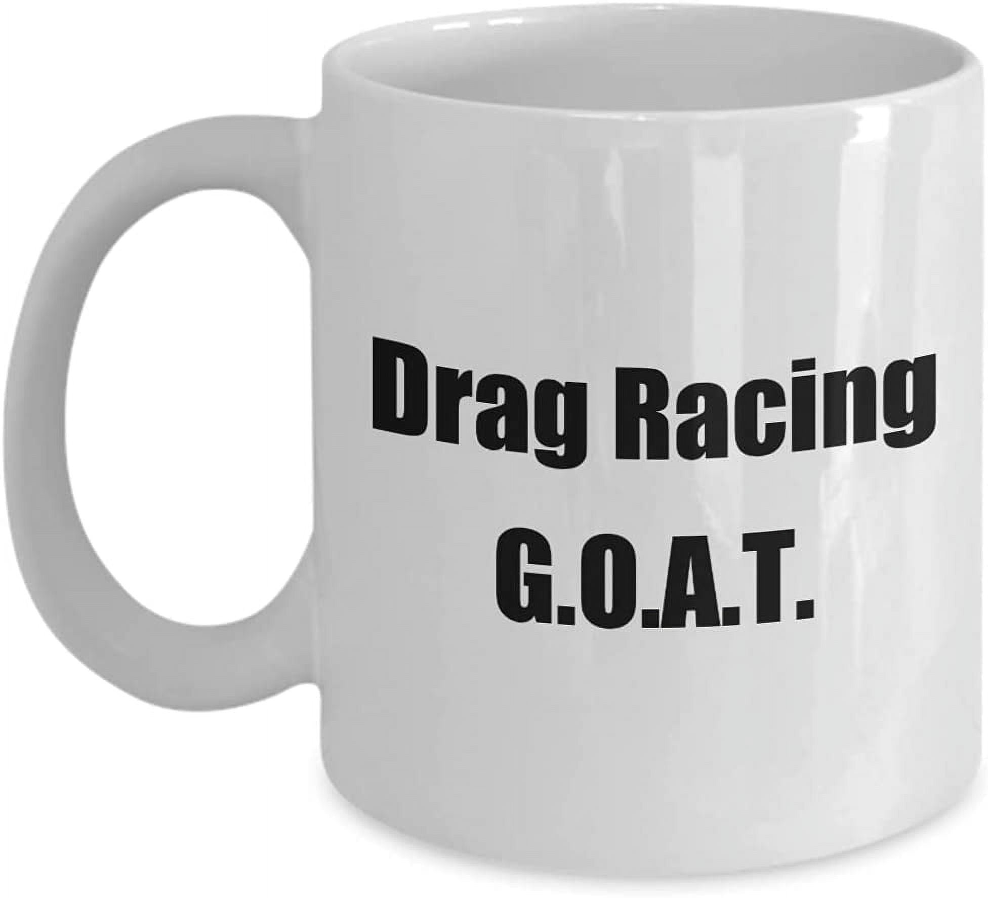 Drag Racing G.O.A.T. Greatest of All Time Coffee Mug - Walmart.com