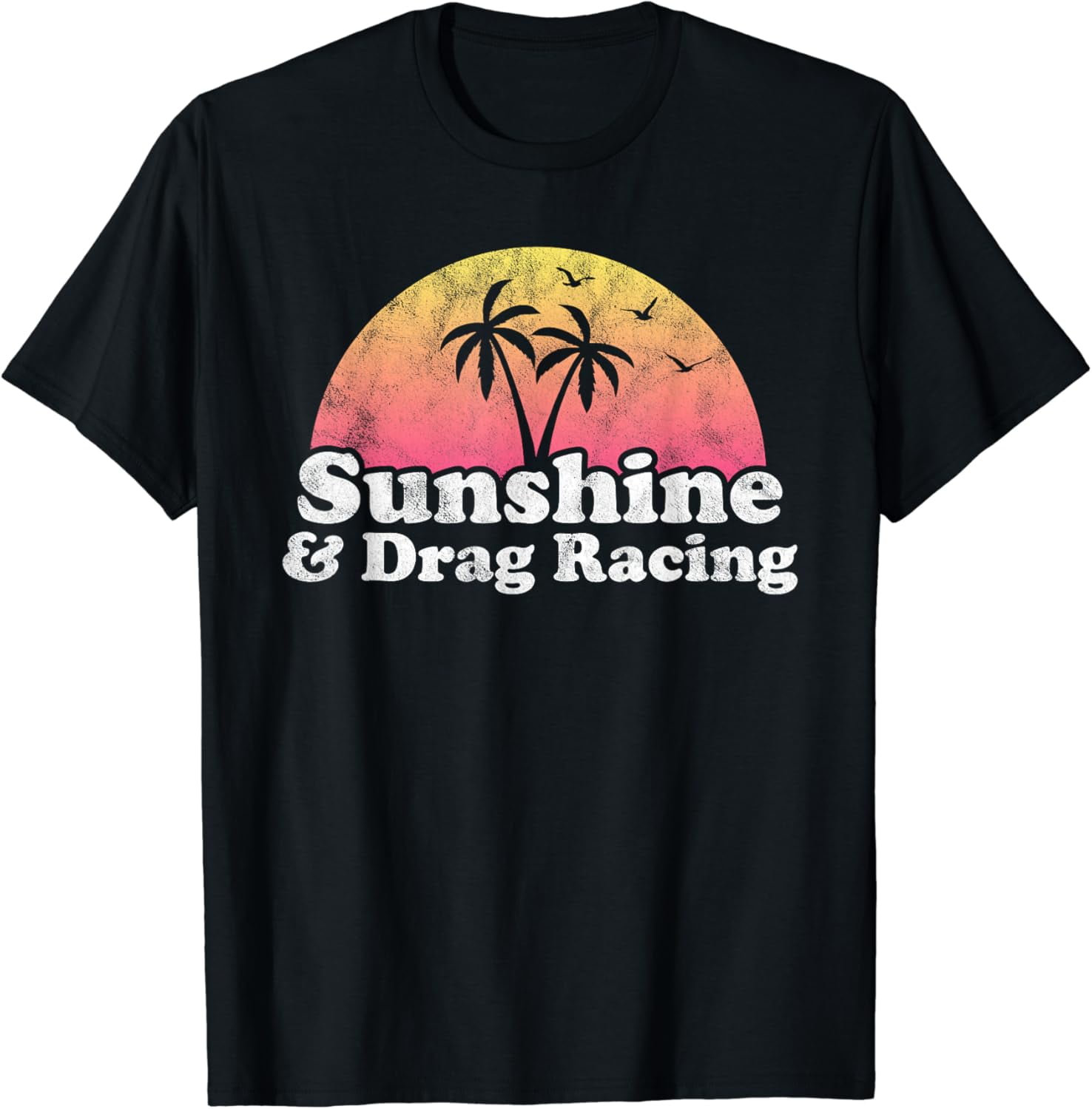 Drag Racing Gift - Sunshine and Drag Racing T-Shirt - Walmart.com