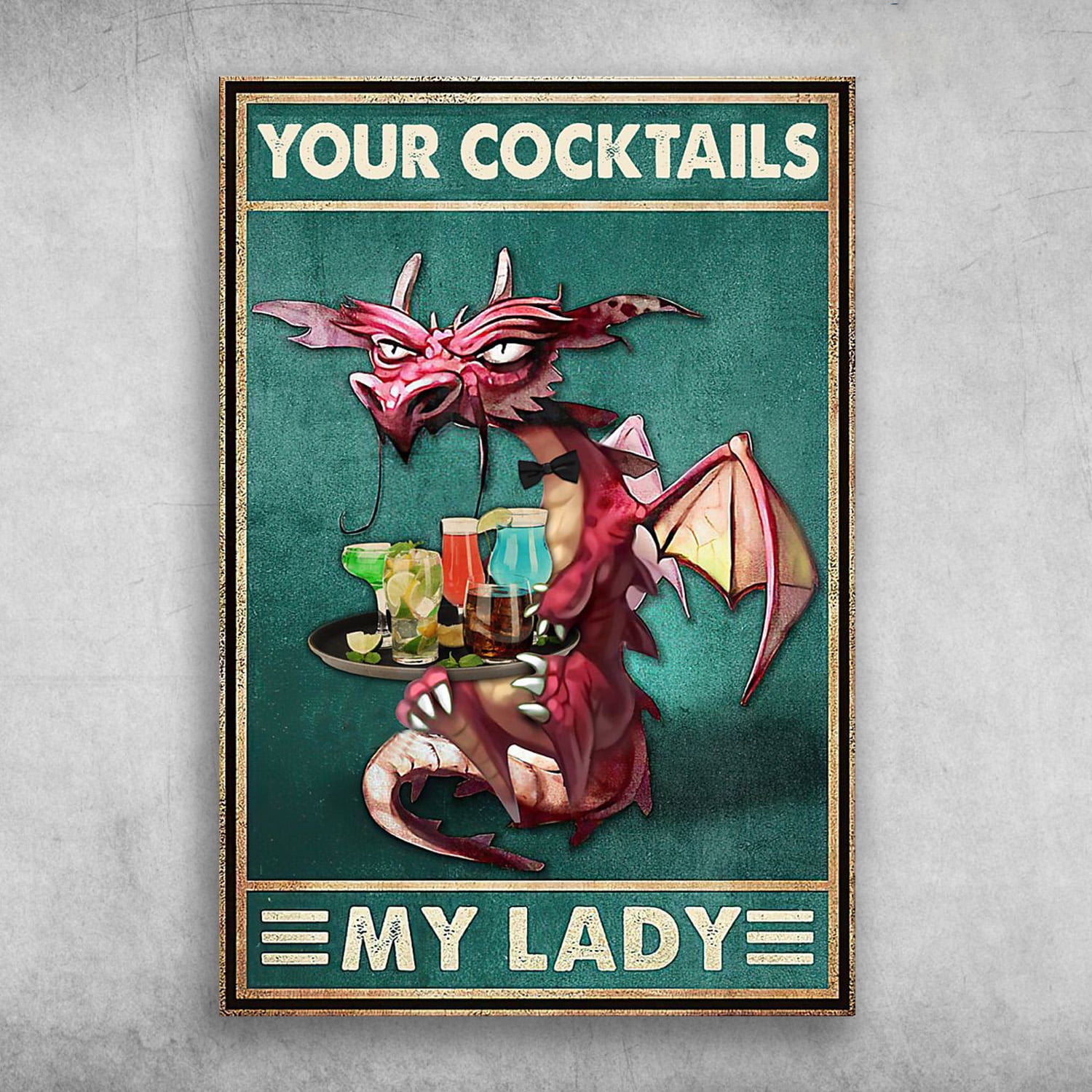 Dragon Cocktails - Your Cocktails, My Lady 16 x 24 Inch Poster ...