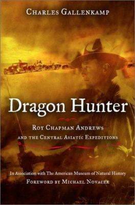 Pre-Owned Dragon Hunter: Roy Chapman Andrews and the Central Asiatic ...