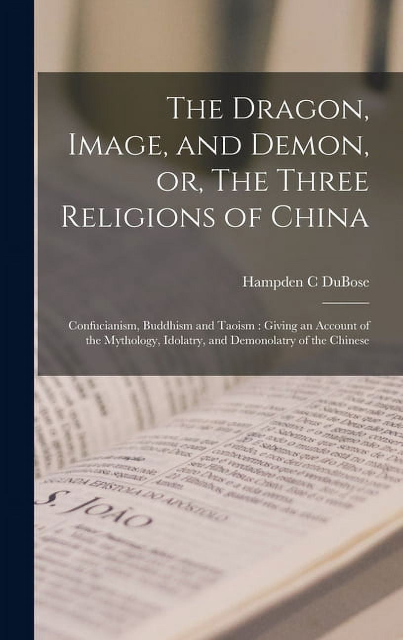 The Dragon, Image, and Demon, or, The Three Religions of China ...