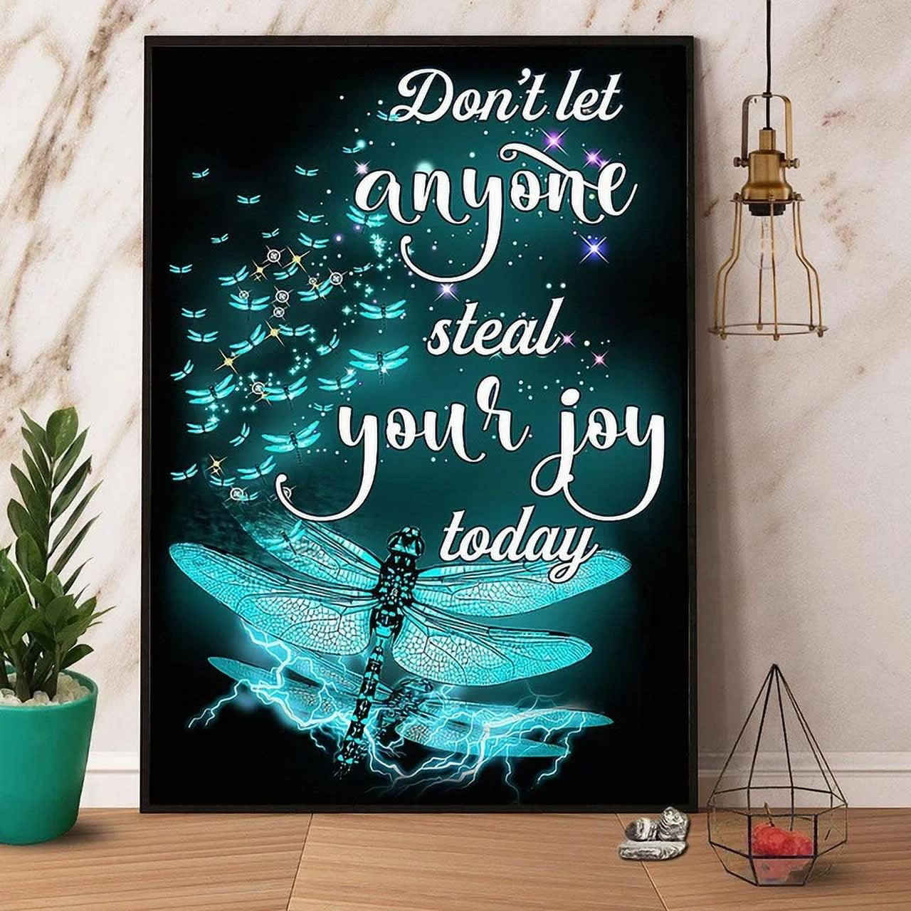 Dragonfly Don'T Let Anyone Steal Your Joy Today Paper Poster No Frame ...