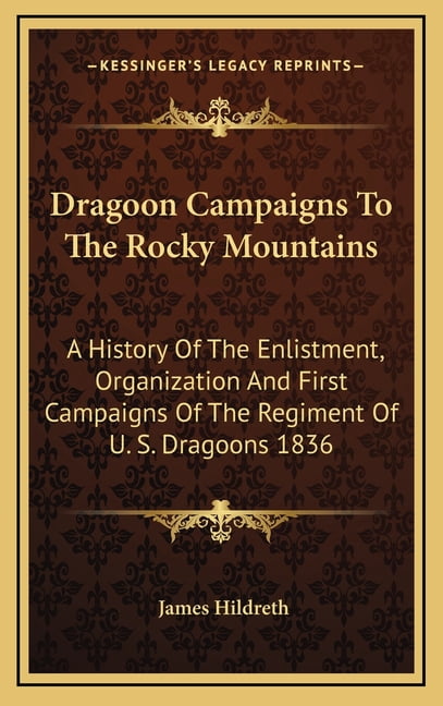 Dragoon Campaigns To The Rocky Mountains : A History Of The Enlistment ...