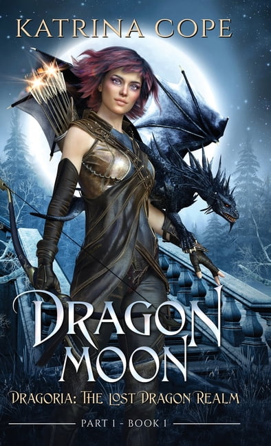 Dragoria: The Lost Dragon Realm: Dragon Moon: Part 1 (Hardcover ...