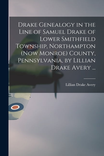 Drake Genealogy in the Line of Samuel Drake of Lower Smithfield ...