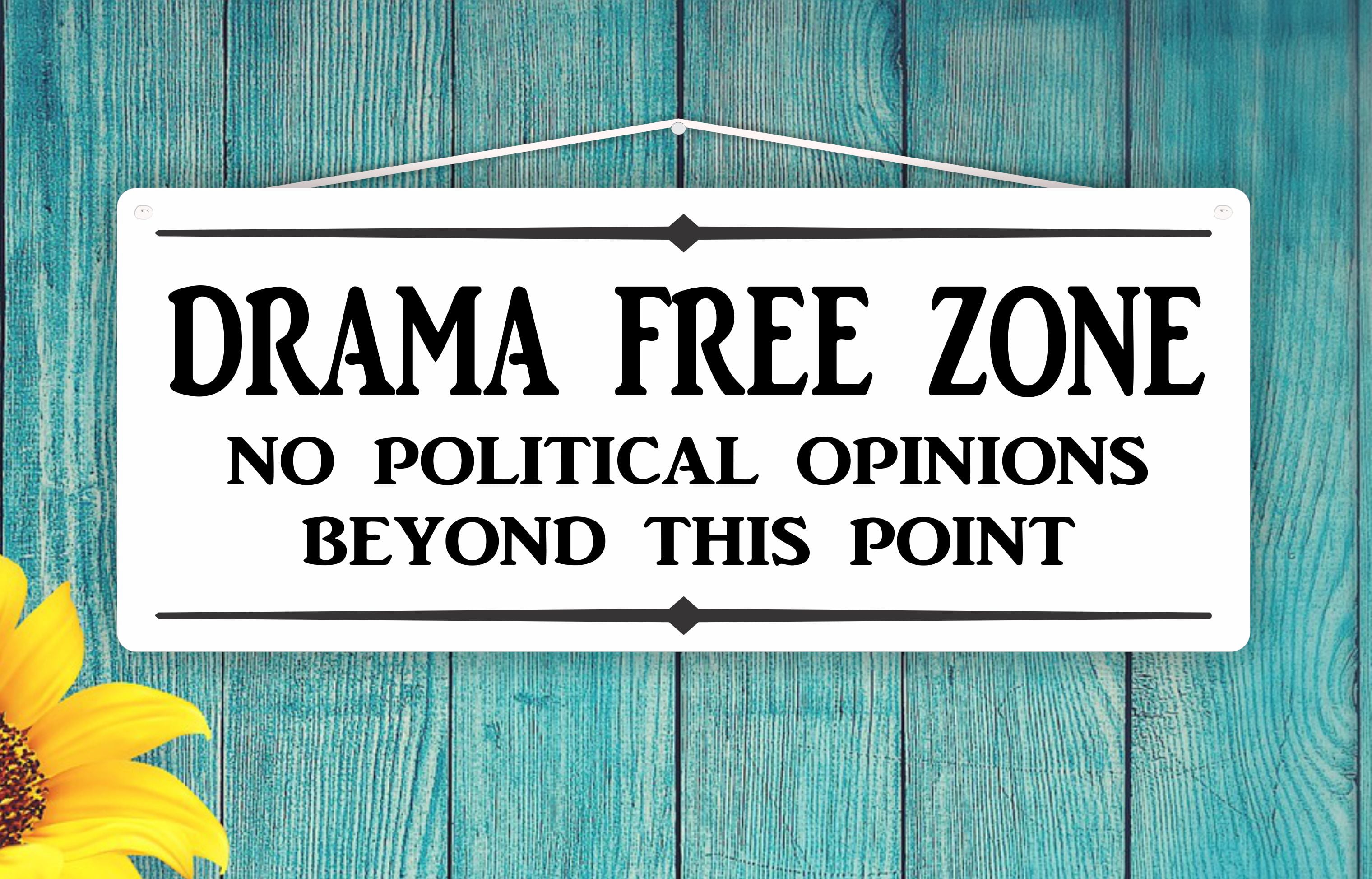 Drama free zone no political opinions beyond this point - 4" x 9" solid ...