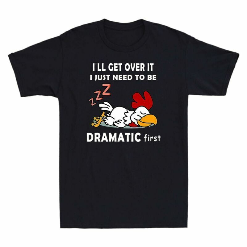 Dramatic Be I¡¯ll Over Vintage To Chicken It Funny First Get I Need Just Sleep - Walmart.com
