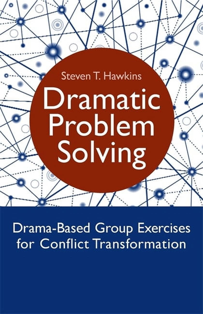 Dramatic Problem Solving: Drama-Based Group Exercises for Conflict ...