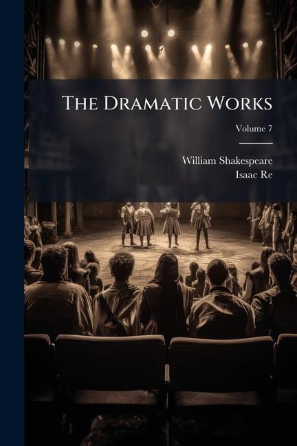 The Dramatic Works : From The Correct Edition Of Isaac Reed, Esq.: With ...