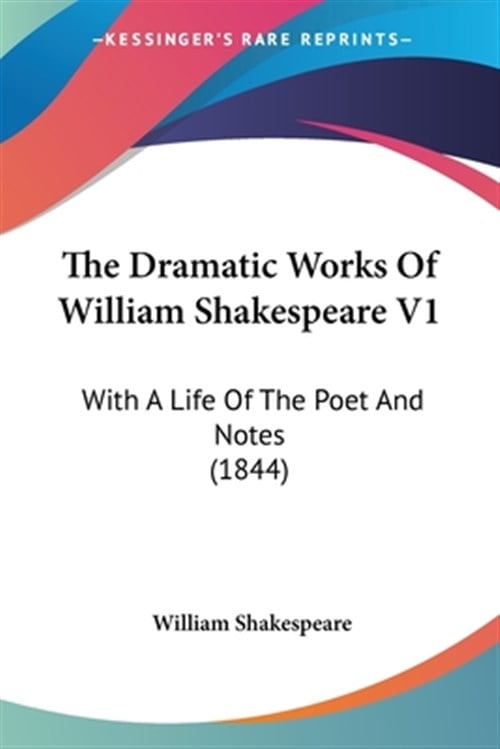 Dramatic Works of William Shakespeare : With a Life of the Poet and ...