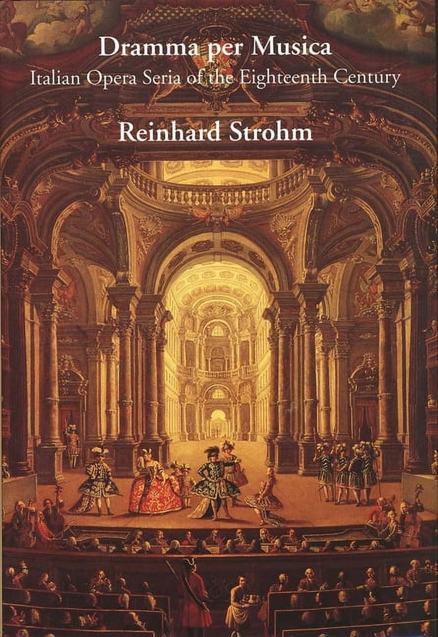 Dramma Per Musica: Italian Opera Seria of the Eighteenth Century ...