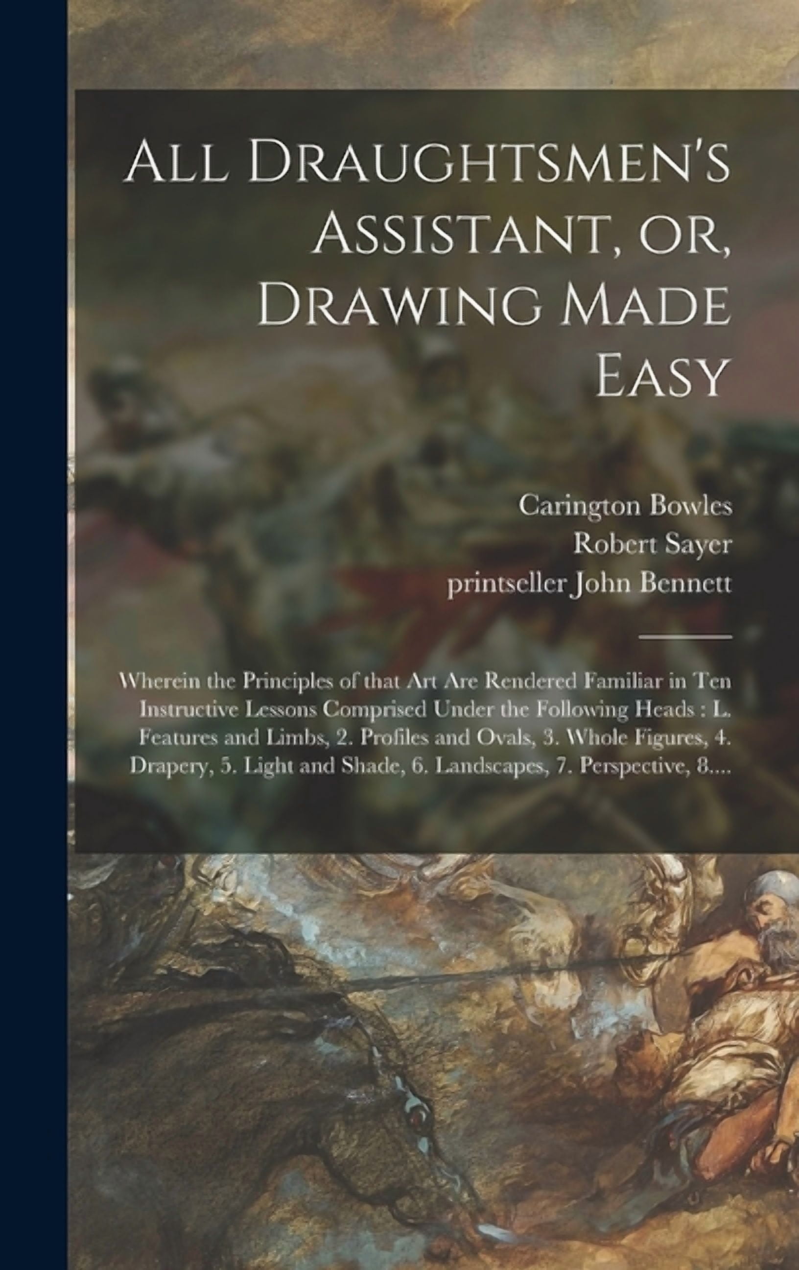 All Draughtsmen's Assistant, or, Drawing Made Easy: Wherein the ...