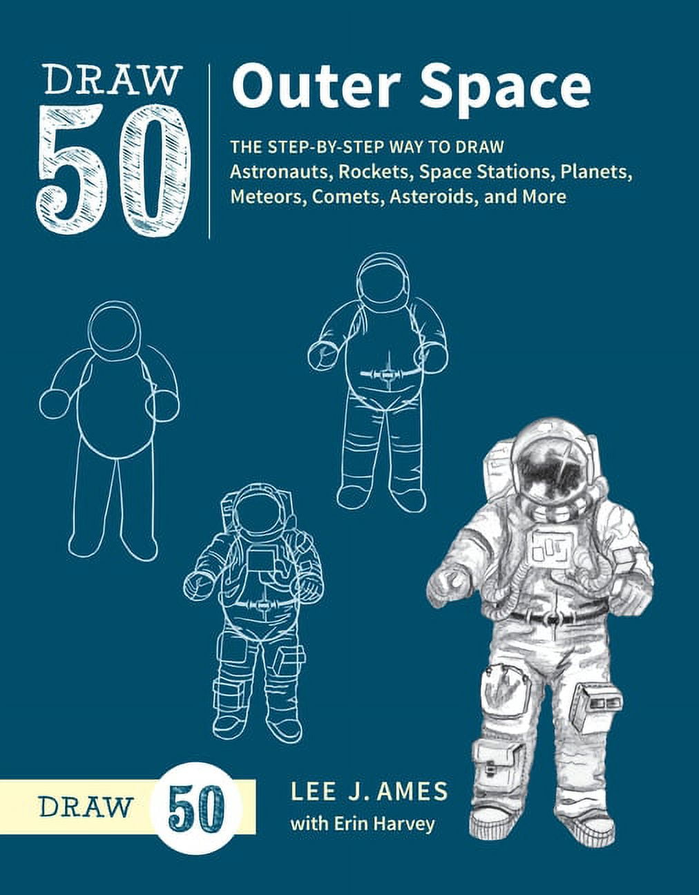 Draw 50 Outer Space: The Step-By-Step Way to Draw Astronauts, Rockets ...