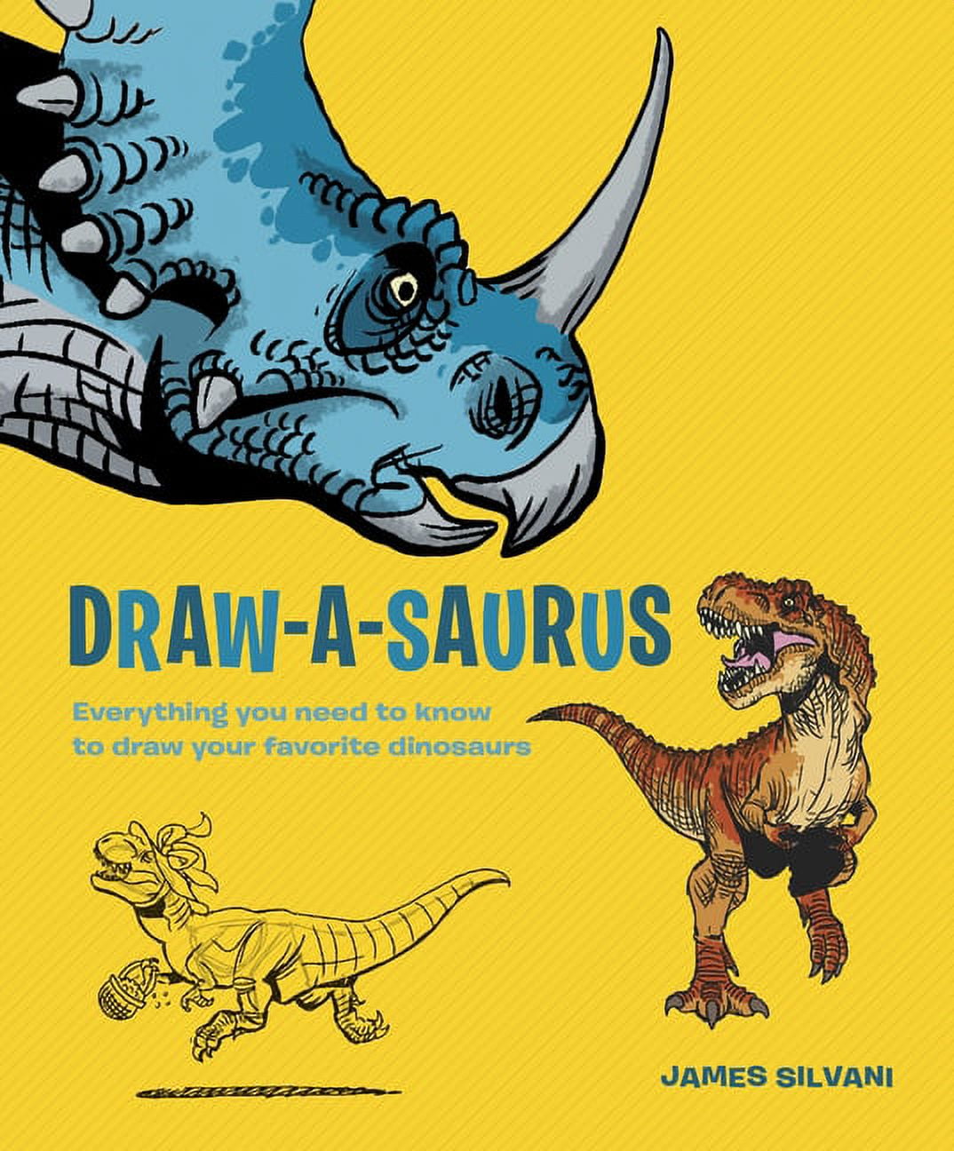 Draw-A-Saurus: Everything You Need to Know to Draw Your Favorite ...