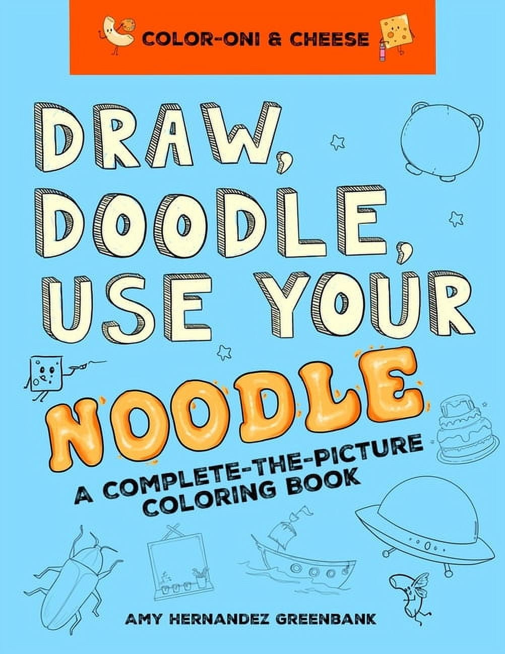 Draw, Doodle, Use Your Noodle: A Complete-The-Picture Coloring Book ...