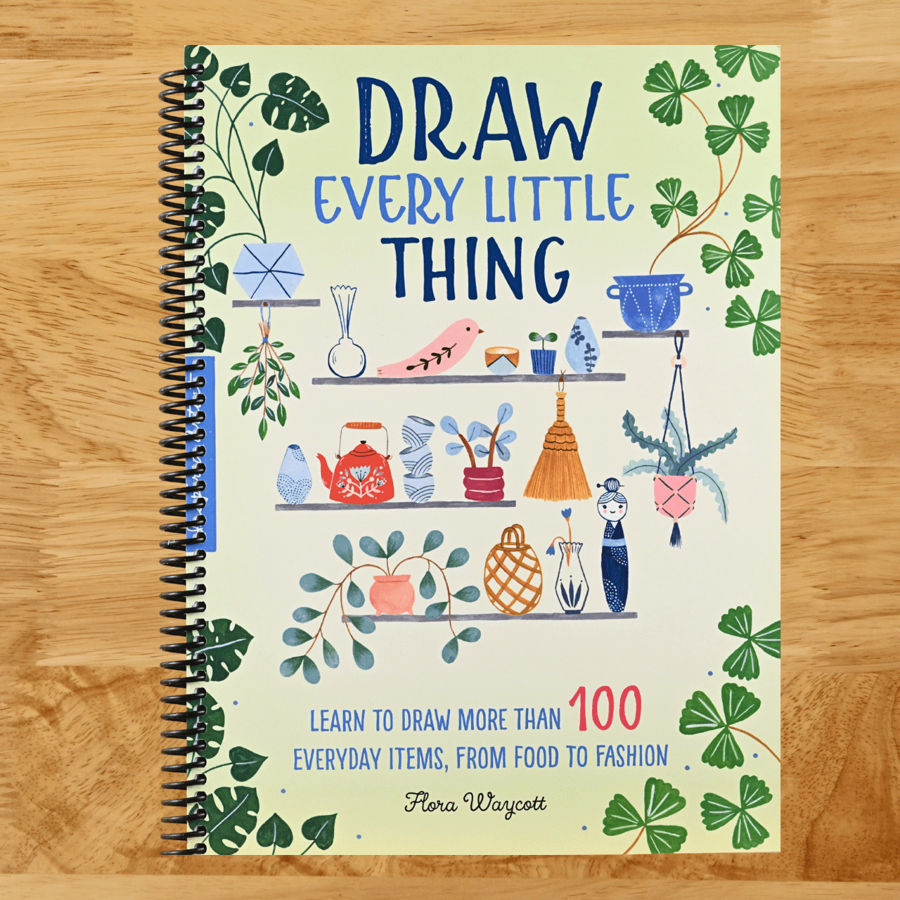 Draw Every Little Thing: Learn to draw more than 100 everyday items ...