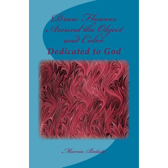 Draw Flowers Around the Object and Color: Dedicated to God, (Paperback ...