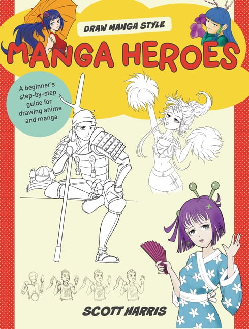 Draw Manga Style: Manga Heroes: A Beginner's Step-By-Step Guide for ...