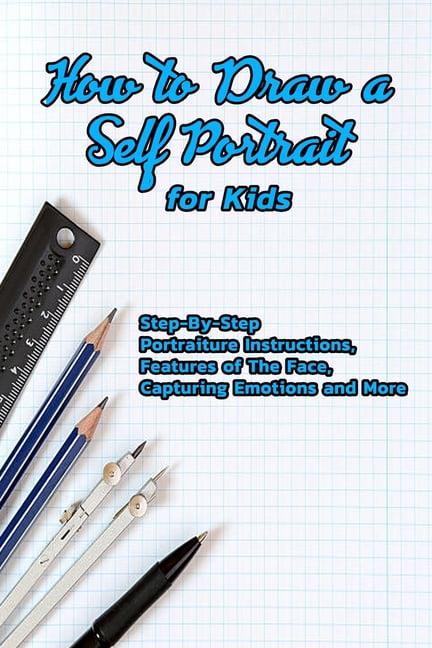 How to Draw a Self Portrait for Kids: Step-By-Step Portraiture ...