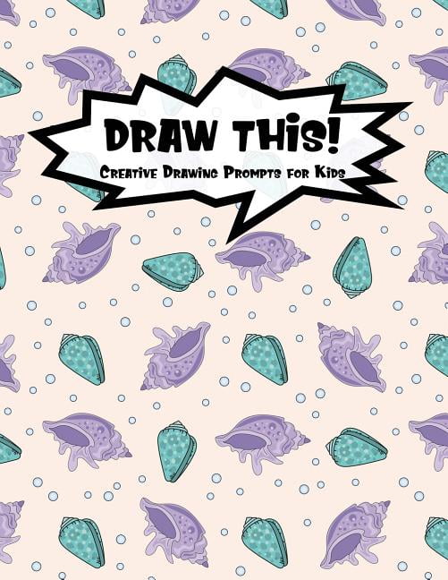 Draw This!: 100 Drawing Prompts for Kids Mermaid Oyster Version 2 ...