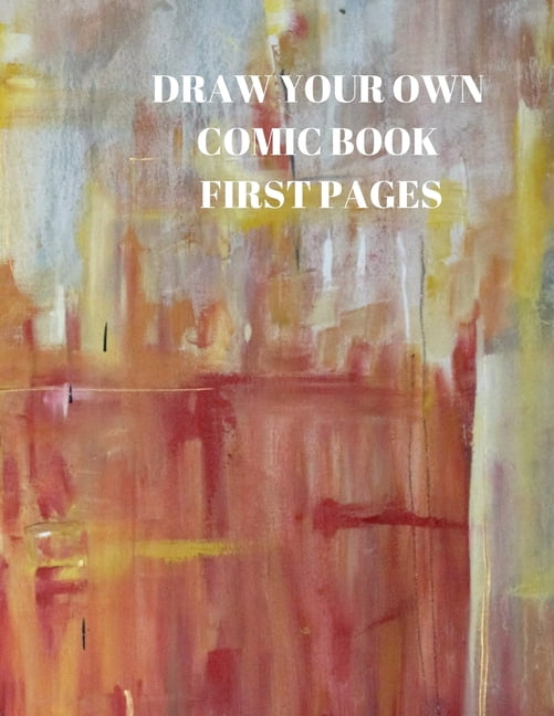 Draw Your Own Comic Book First Pages: 90 Pages of 8.5 X 11 Inch Comic ...