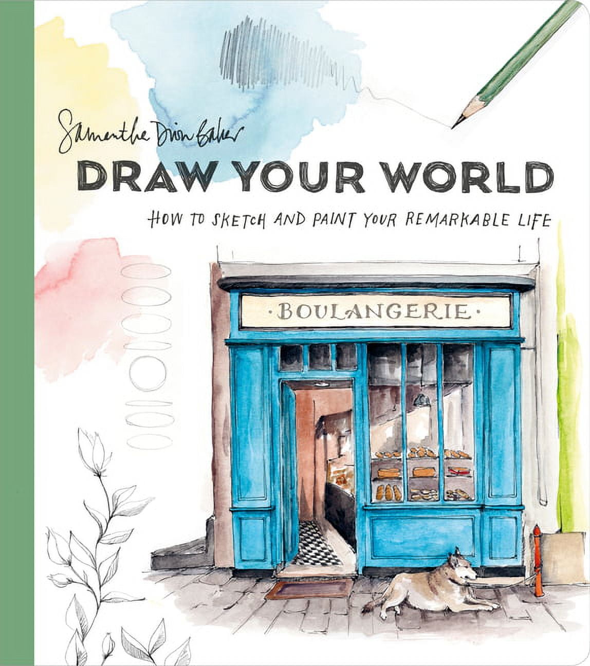 Draw Your World: How to Sketch and Paint Your Remarkable Life ...