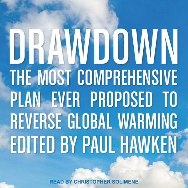 Drawdown : The Most Comprehensive Plan Ever Proposed to Reverse Global ...