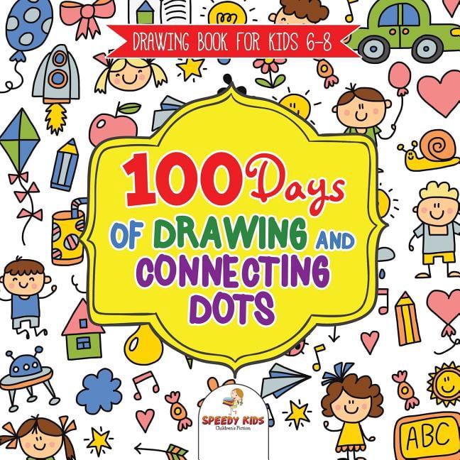 Drawing Book for Kids 6-8. 100 Days of Drawing and Connecting Dots. The ...