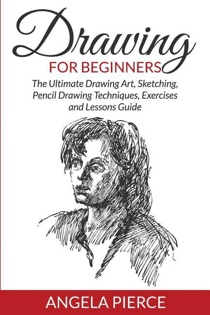 Drawing For Beginners: The Ultimate Drawing Art, Sketching, Pencil ...