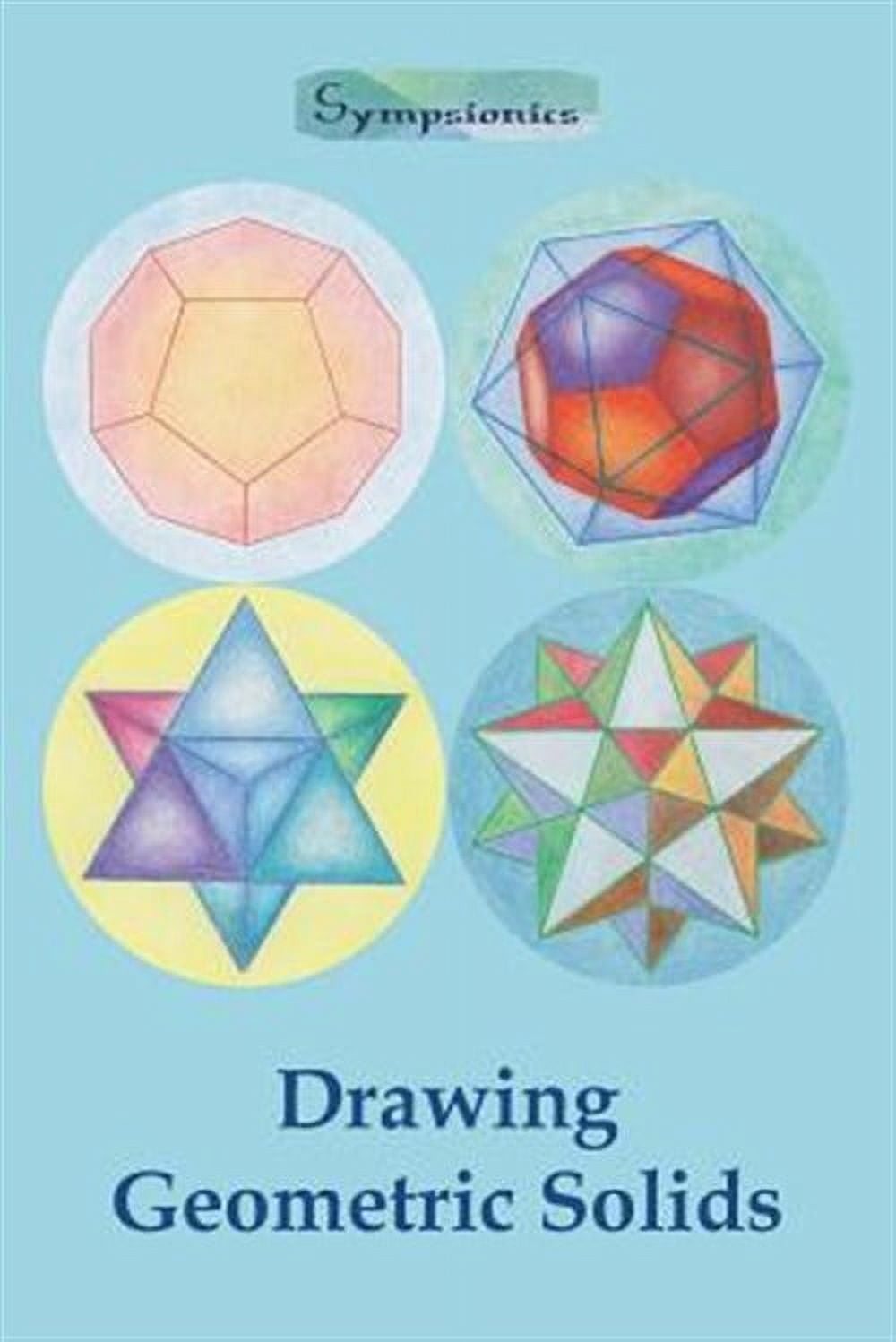 Drawing Geometric Solids: How to Draw Polyhedra from Platonic Solids to ...