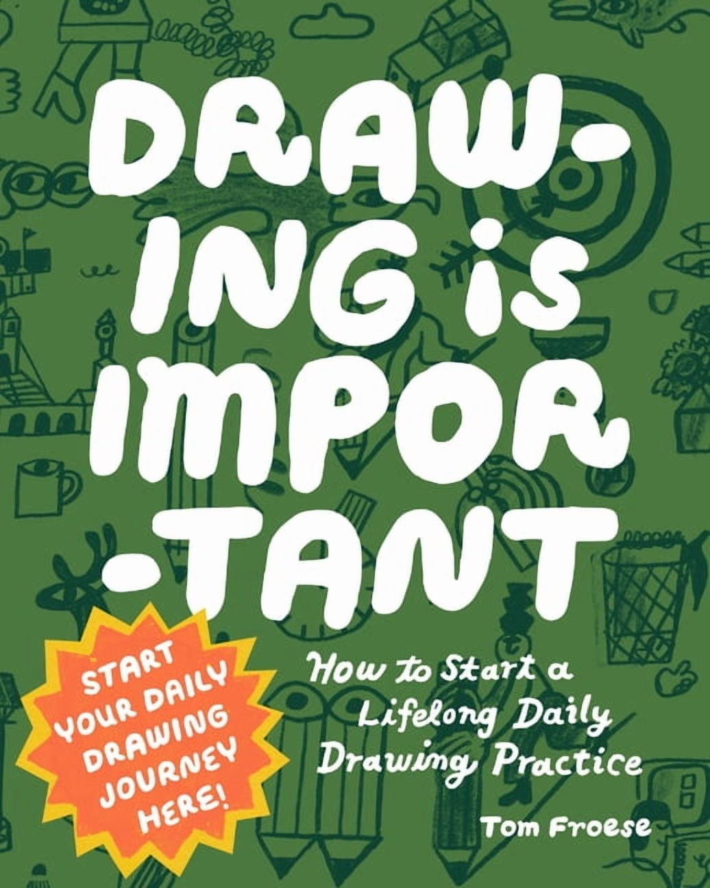 Drawing Is Important: How to Start a Lifelong Daily Drawing Practice ...