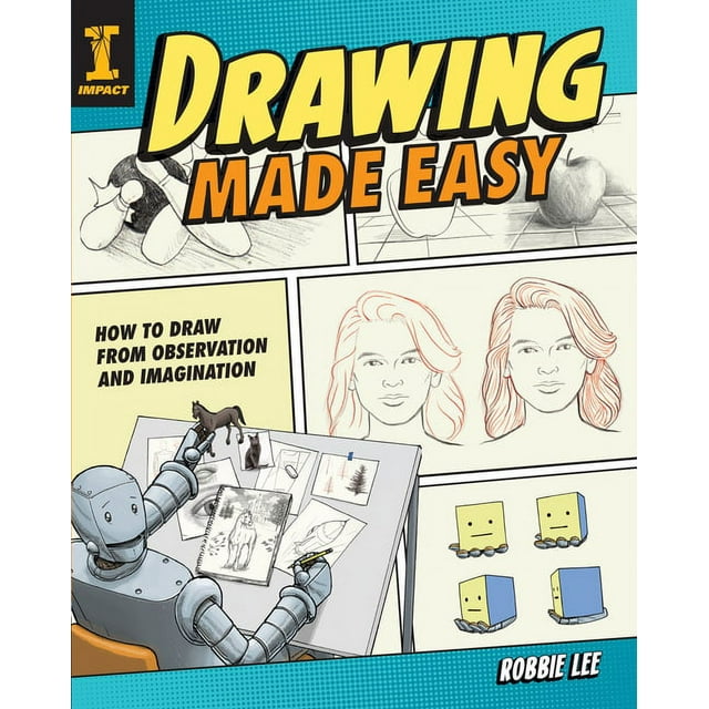 Drawing Made Easy: How to Draw from Observation and Imagination ...