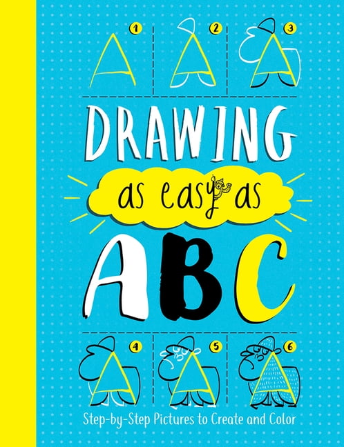 Drawing as Easy as ABC : Step-By-Step Pictures to Create and Color ...