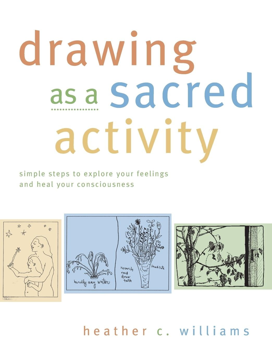 Drawing as a Sacred Activity: Simple Steps to Explore Your Feelings and ...