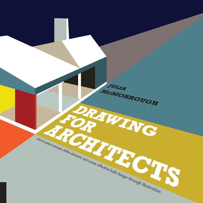 Drawing for Architects : How to Explore Concepts, Define Elements, and ...