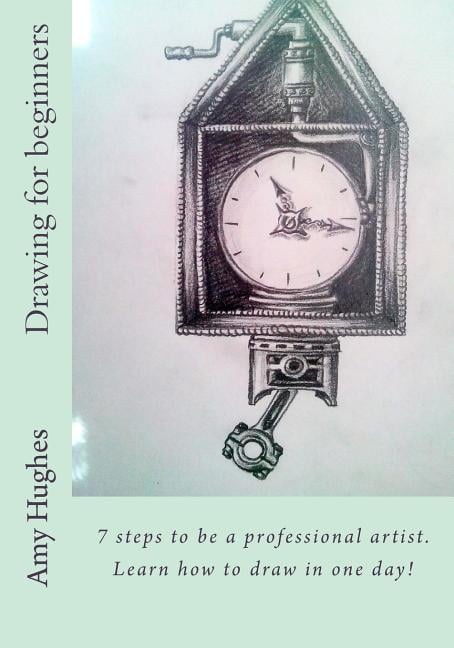 Drawing for Beginners : 7 Steps to Be a Professional Artist. Learn How ...