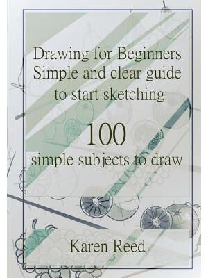 Drawing for Beginners : Simple and clear guide to start sketching. 100 ...