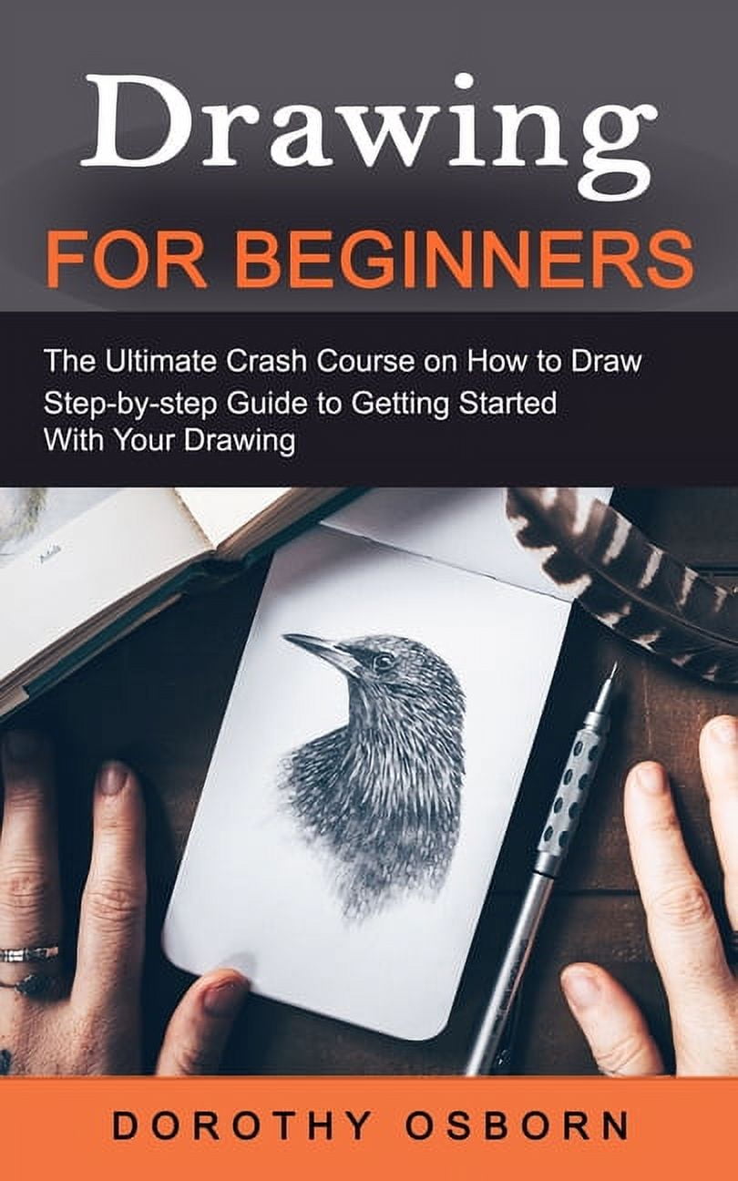 Drawing for Beginners: The Ultimate Crash Course on How to Draw (Step ...